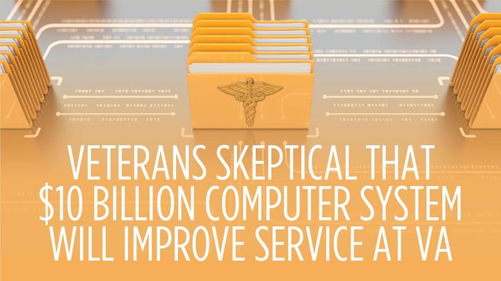 Veterans skeptical that $10 billion computer system will improve ...